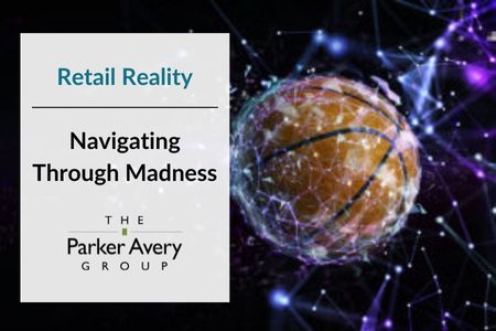 Retail Reality: Navigating Through Madness | The Parker Avery Group